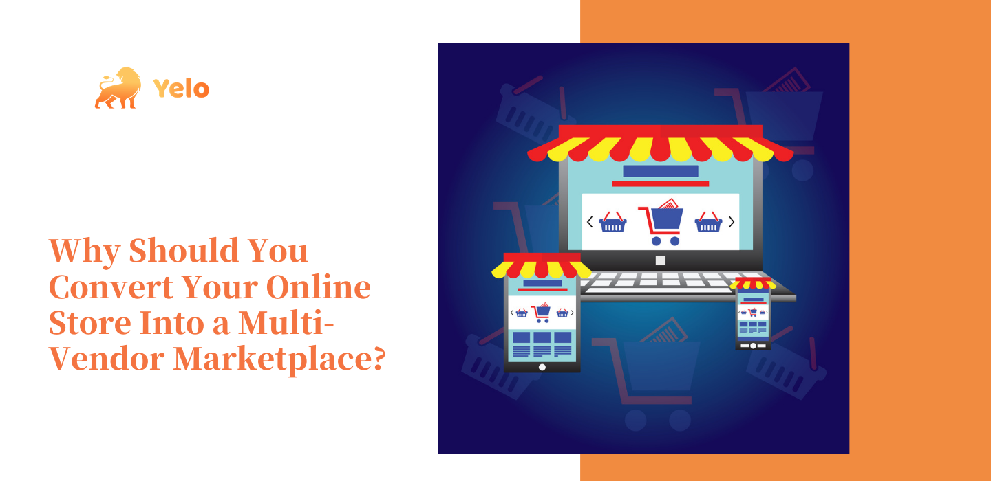 How to turn your store into a Multi-Vendor Marketplace - Yelo | Jungleworks